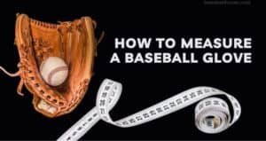 How to Size a Baseball Glove | Sizing Chart And Tips